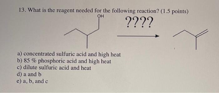Solved 13. What is the reagent needed for the following | Chegg.com