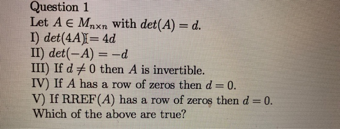 Solved Question 1 Let A € Mnxn with det(A) = d. I) det(4A)= | Chegg.com