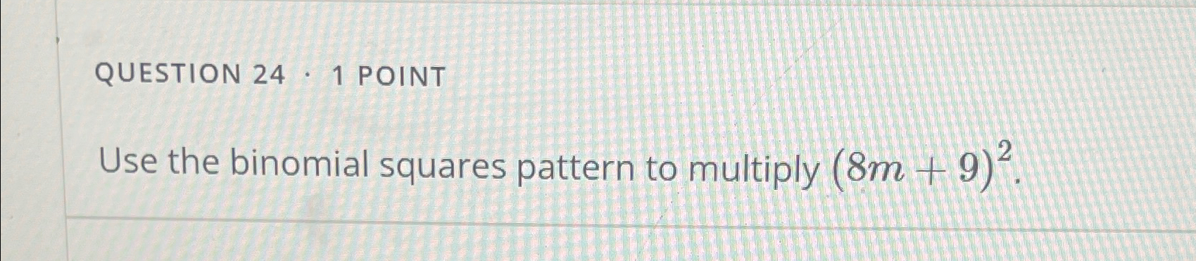Solved QUESTION 24 - 1 ﻿POINTUse the binomial squares | Chegg.com