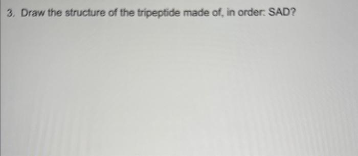 Solved 3. Draw the structure of the tripeptide made of, in | Chegg.com