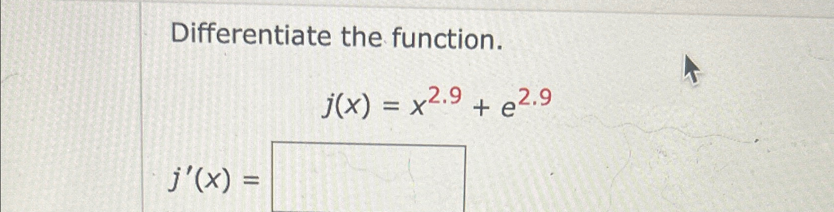 Solved Differentiate the function.j(x)=x2.9+e2.9j'(x)= | Chegg.com