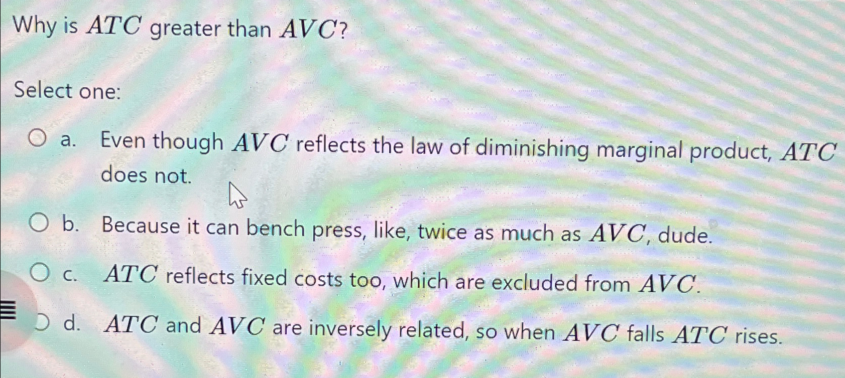 Solved Why is ATC greater than AVC ?Select one:a. ﻿Even | Chegg.com