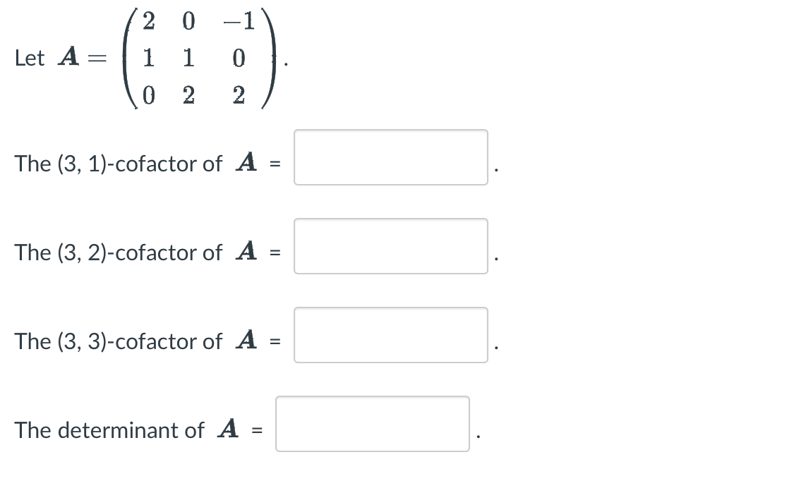 Solved Let A=([2,0,-1],[1,1,0],[0,2,2])The (3, 1)-cofactor | Chegg.com