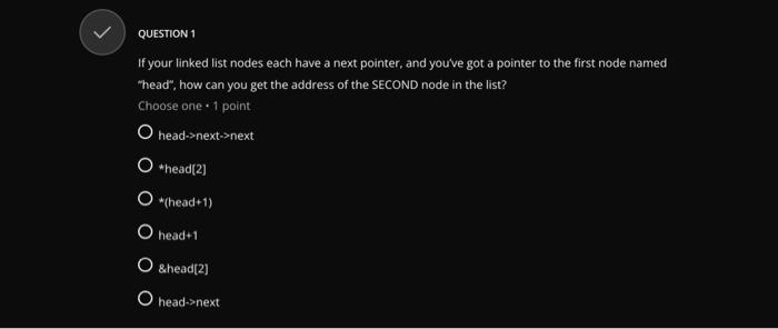 Solved QUESTION 1 If your linked list nodes each have a next | Chegg.com