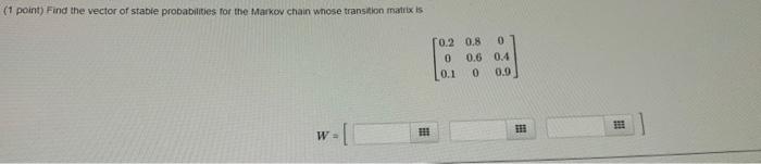 Solved (1 point) Find the vector of stable probabilities for | Chegg.com