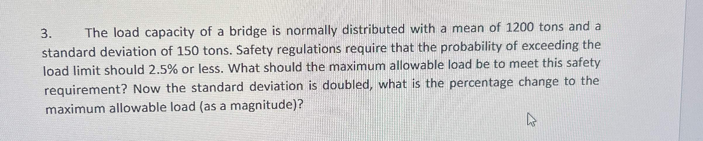 Solved The load capacity of a bridge is normally distributed | Chegg.com