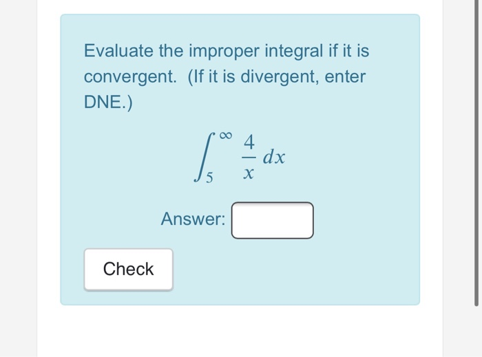 Solved Evaluate the improper integral if it is convergent. | Chegg.com