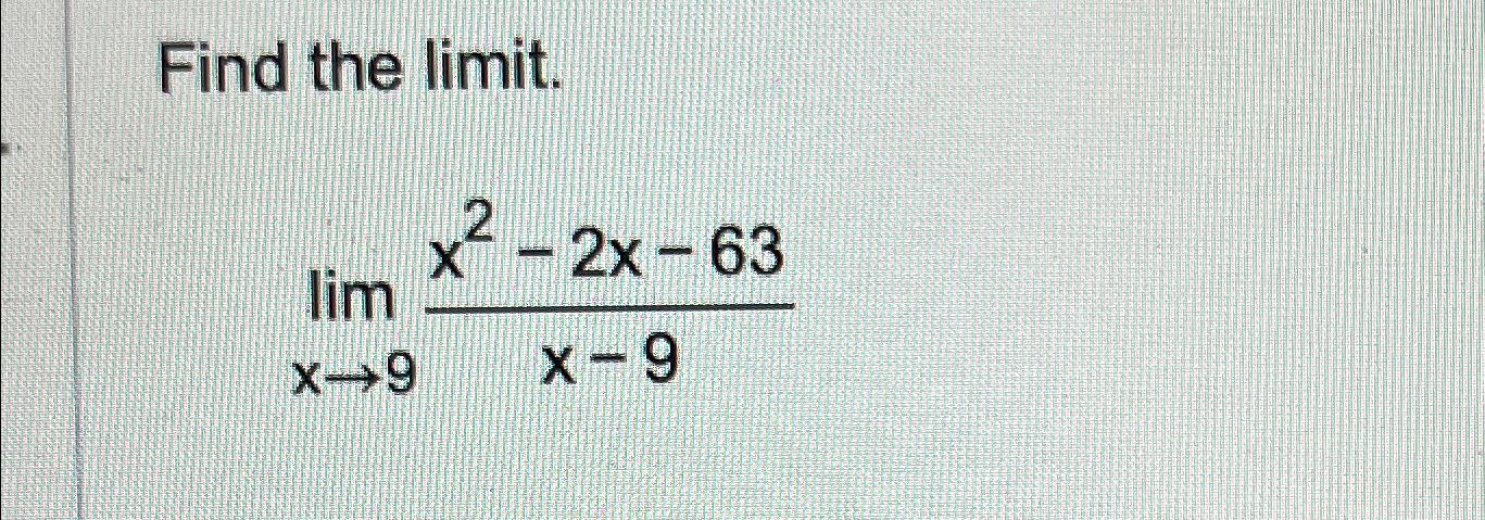 Solved Find the limit.limx→9x2-2x-63x-9 | Chegg.com