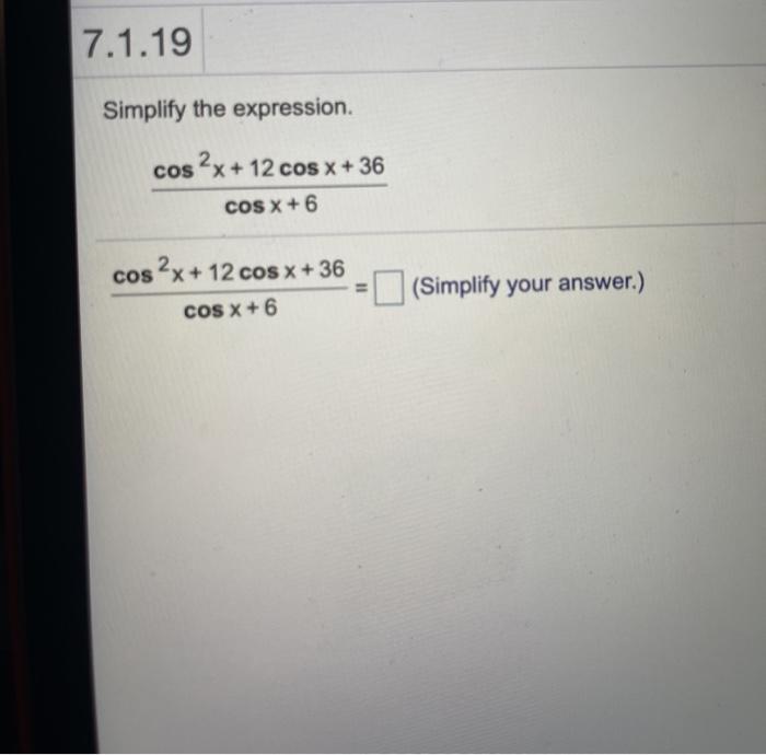 Solved 7.1.19 Simplify the expression. cos2x + 12 cos x + 36 | Chegg.com