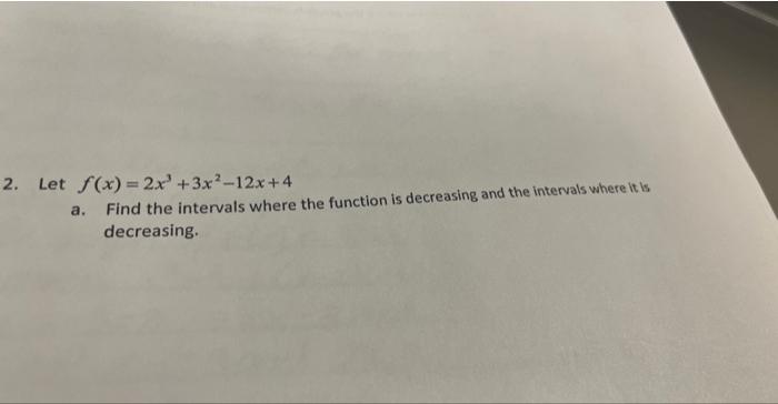 Solved Let f(x)=2x3+3x2−12x+4 a. Find the intervals where | Chegg.com