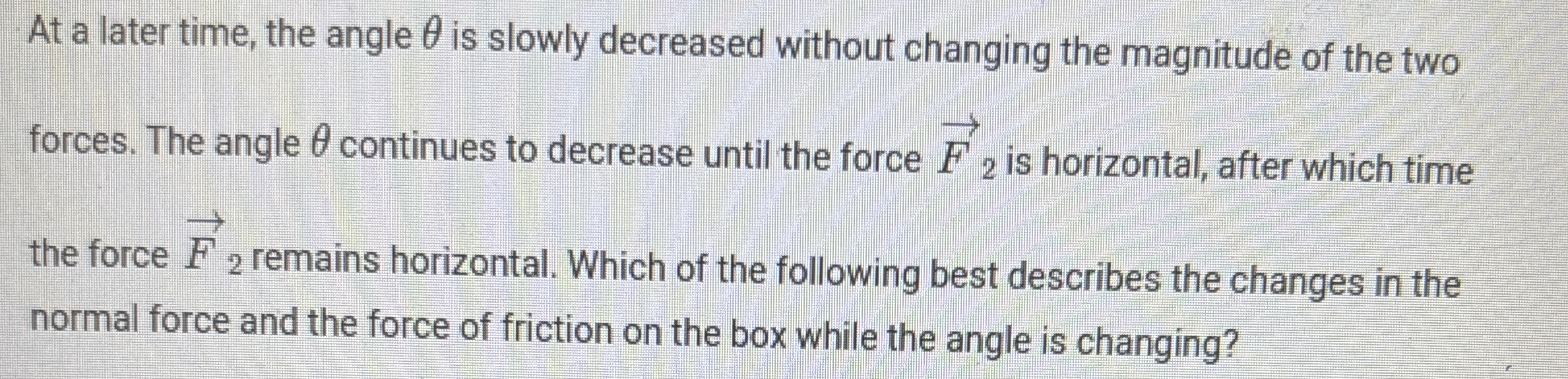 Solved At a later time, the angle θ ﻿is slowly decreased | Chegg.com