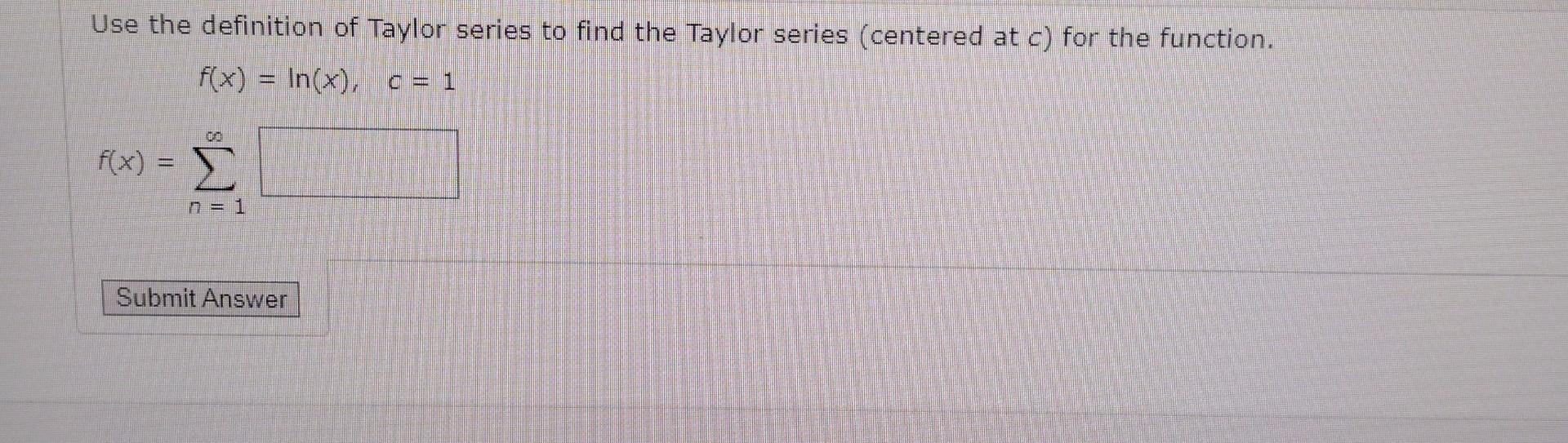 Solved f(x)=ln(x),c f(x)=∑n=1∞ | Chegg.com