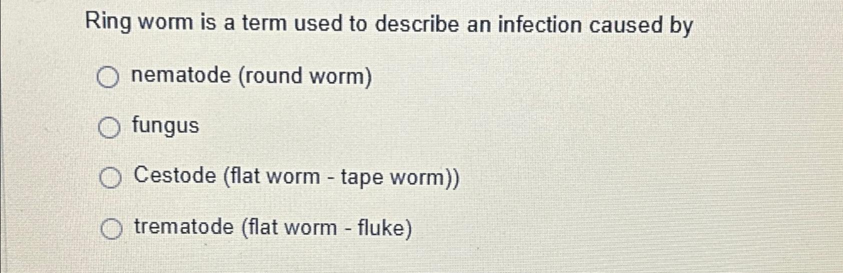 Solved Ring worm is a term used to describe an infection | Chegg.com