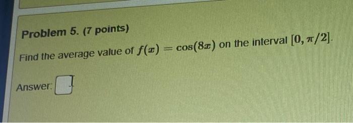 Solved Problem 5. (7 points) Find the average value of | Chegg.com