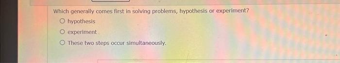 Solved Which generally comes first in solving problems, | Chegg.com