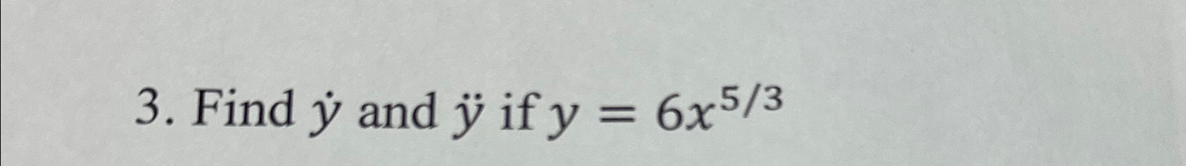Solved Find y˙ ﻿and y¨ ﻿if y=6x53 | Chegg.com