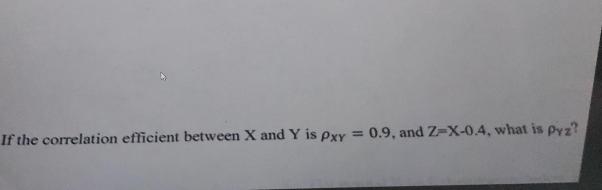 Solved If the correlation efficient between X and Y is pxy = | Chegg.com