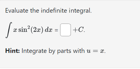 Solved Evaluate the indefinite integral.∫﻿﻿xsin2(2x)dx=,+C. | Chegg.com