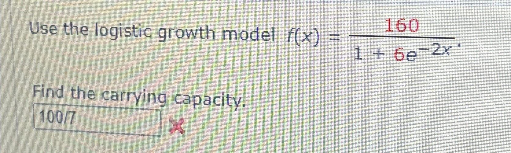 Solved Use the logistic growth model f(x)=1601+6e-2x.Find | Chegg.com