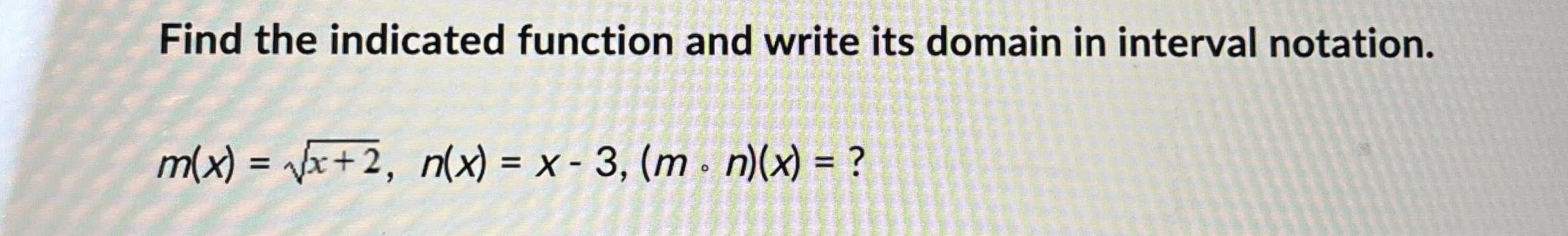 Solved Find the indicated function and write its domain in | Chegg.com
