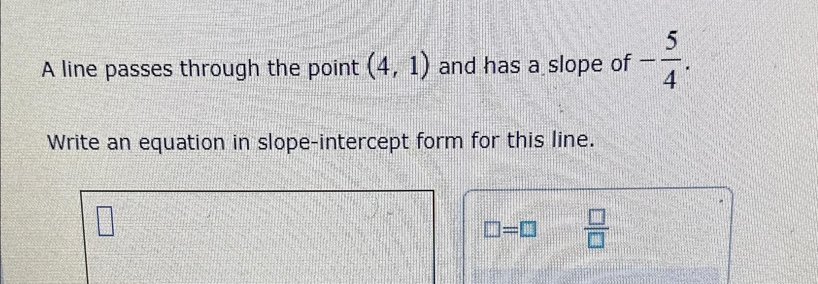 Solved A line passes through the point (4,1) ﻿and has a | Chegg.com