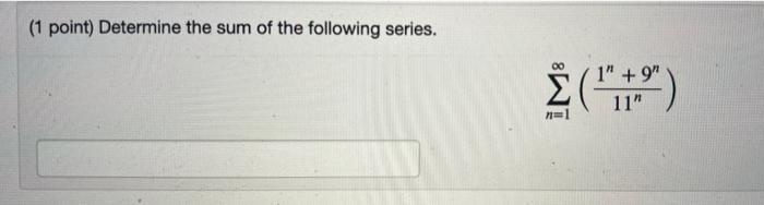 Solved (1 point) Determine the sum of the following series. | Chegg.com
