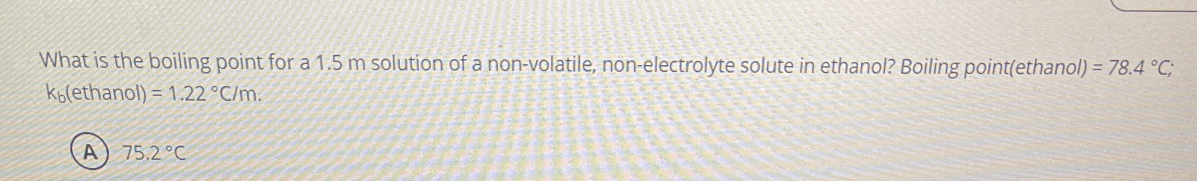 Solved What is the boiling point for a 1.5 ﻿m solution of a | Chegg.com