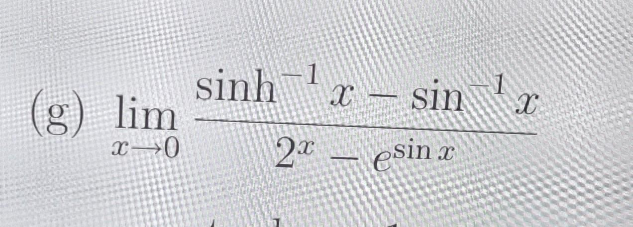 Solved (g) limx→02x−esinxsinh−1x−sin−1x | Chegg.com