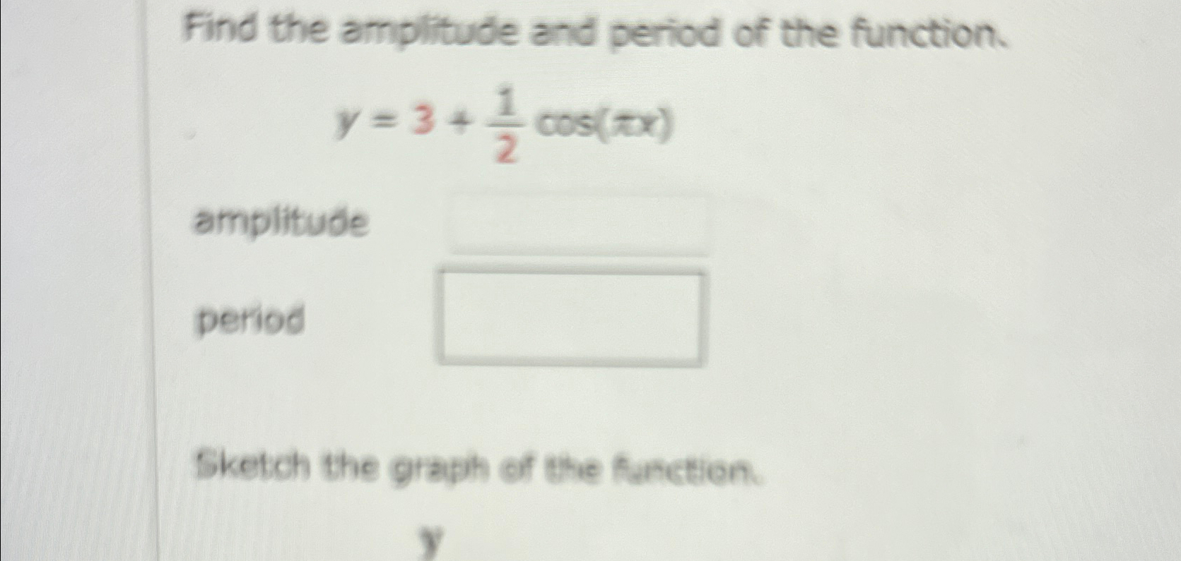 Solved Find the amplitude and period of the | Chegg.com