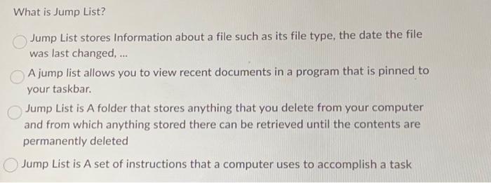 Solved What is Jump List? Jump List stores Information about | Chegg.com
