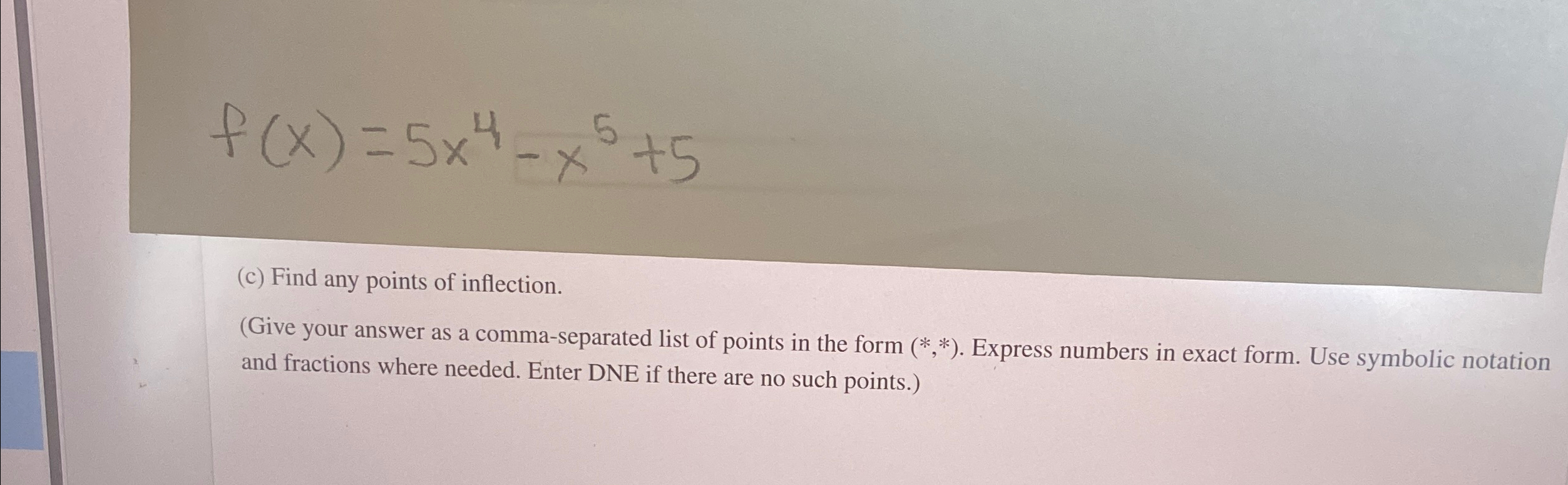 Solved f(x)=5x4-x5+5(c) ﻿Find any points of inflection.(Give | Chegg.com