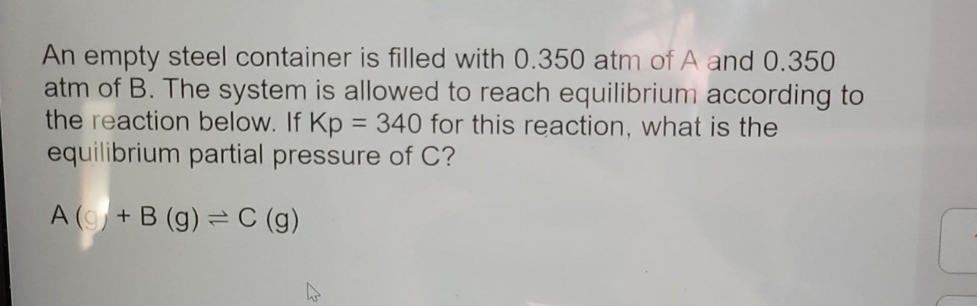 Solved An empty steel container is filled with 0.350 atm of | Chegg.com