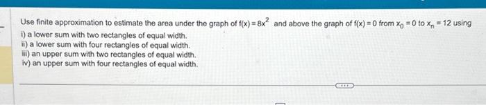 Solved Use finite approximation to estimate the area under | Chegg.com