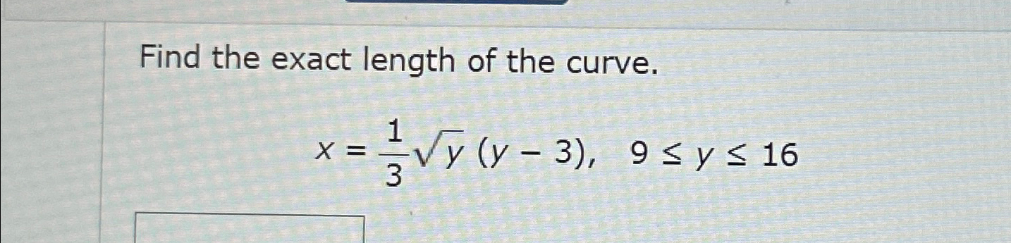 Solved Find the exact length of the curve.x=13y2(y-3),9≤y≤16 | Chegg.com
