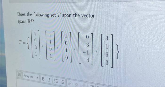 Solved Does the following set T span the vector space R4 ? | Chegg.com