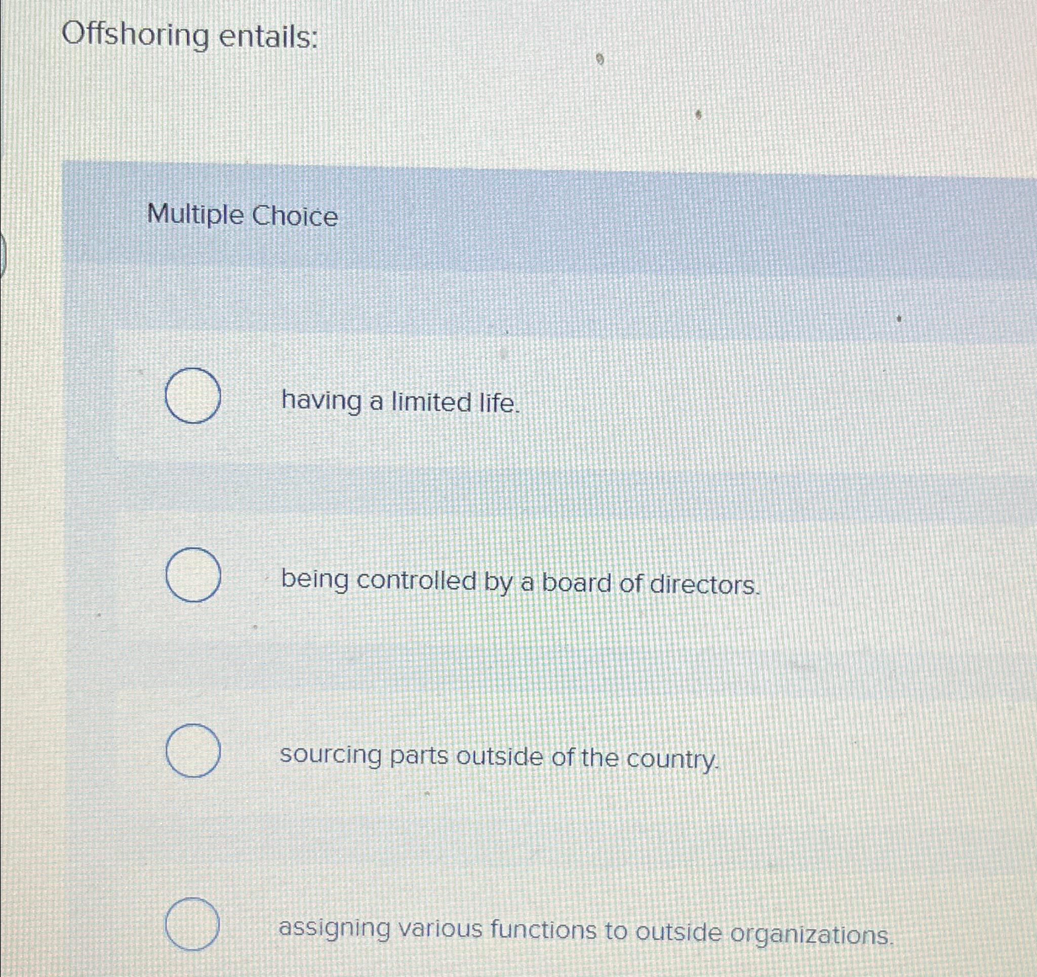 Solved Offshoring entails:9Multiple Choicehaving a limited | Chegg.com