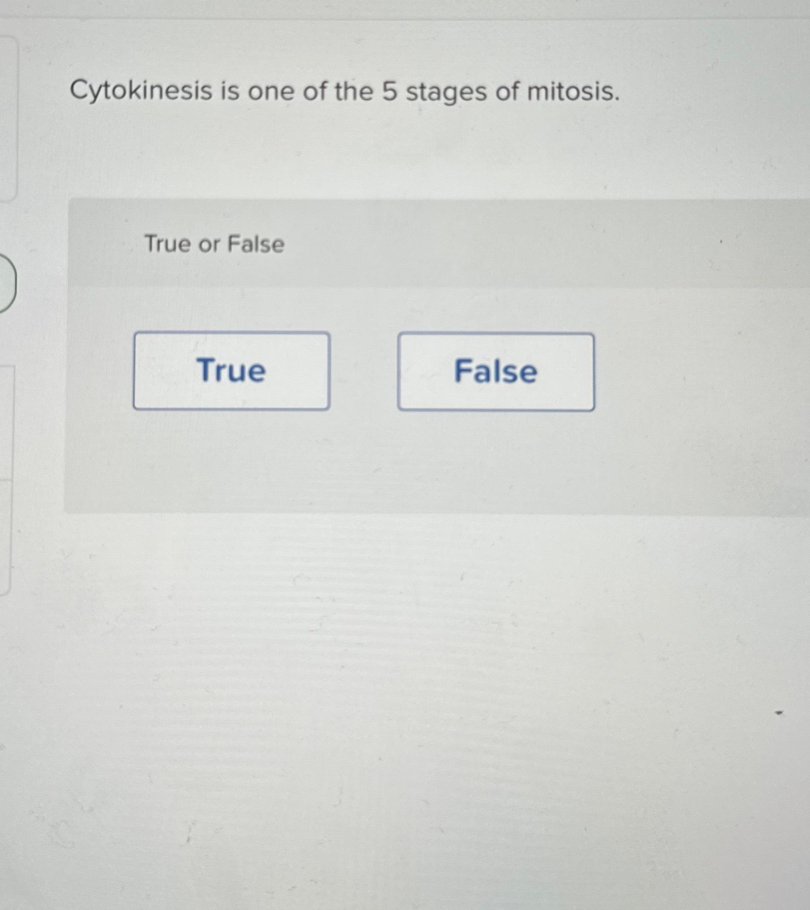 Solved Cytokinesis is one of the 5 ﻿stages of mitosis.True | Chegg.com