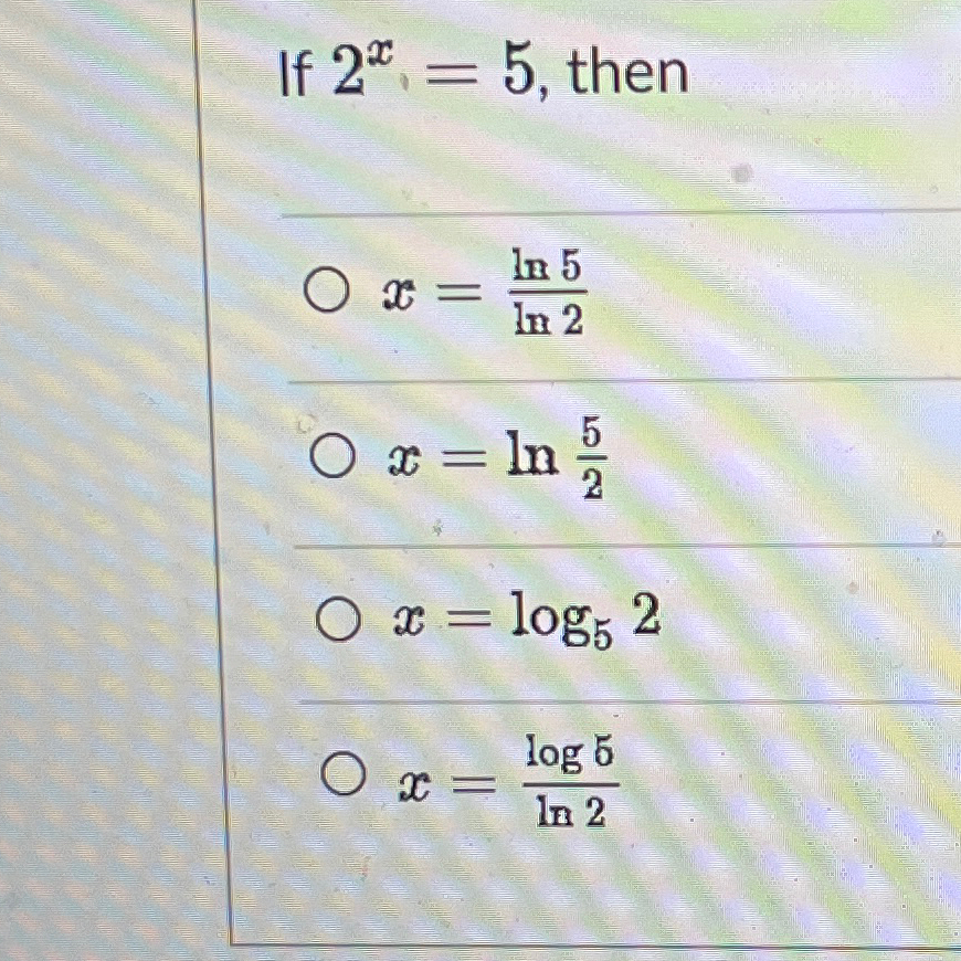 Solved If 2x=5, ﻿thenx=ln5ln2x=ln(52)x=log52x=log5ln2 | Chegg.com