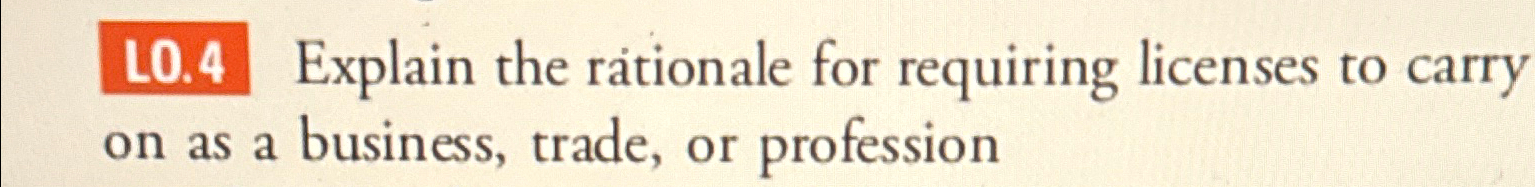Solved L0.4 ﻿Explain the rationale for requiring licenses to | Chegg.com