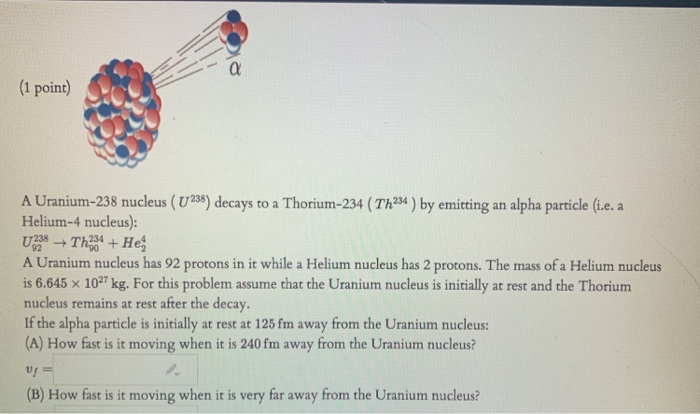 Solved a (1 point) A Uranium-238 nucleus (U238) decays to a | Chegg.com