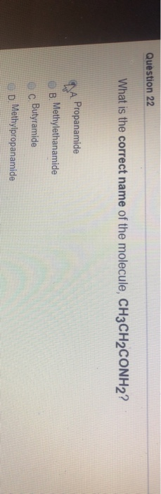 Solved Question 22 What is the correct name of the molecule, | Chegg.com