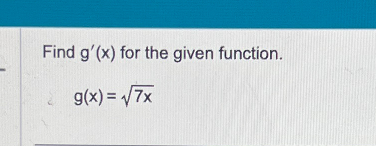 Solved Find g'(x) ﻿for the given function.g(x)=7x2 | Chegg.com