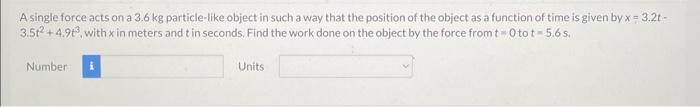 Solved A single force acts on a 3.6 kg particle-like object | Chegg.com