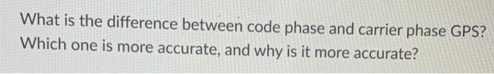 Solved What is the difference between code phase and carrier | Chegg.com