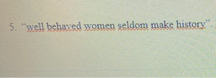 Solved 5 Well Behaved Women Seldom Make History