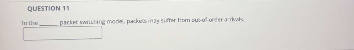 Solved • ﻿• ﻿QUESTION 11In the packet switching model, | Chegg.com