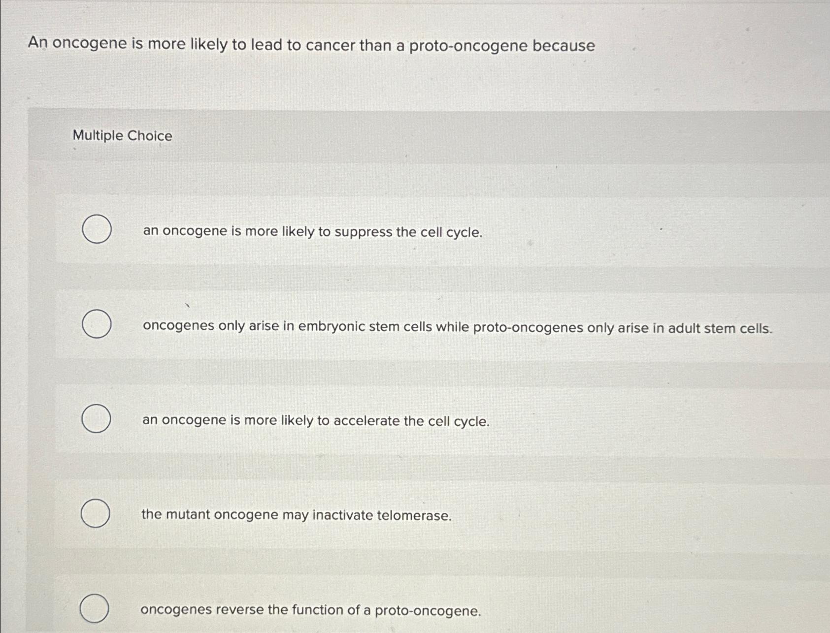 Solved An oncogene is more likely to lead to cancer than a | Chegg.com