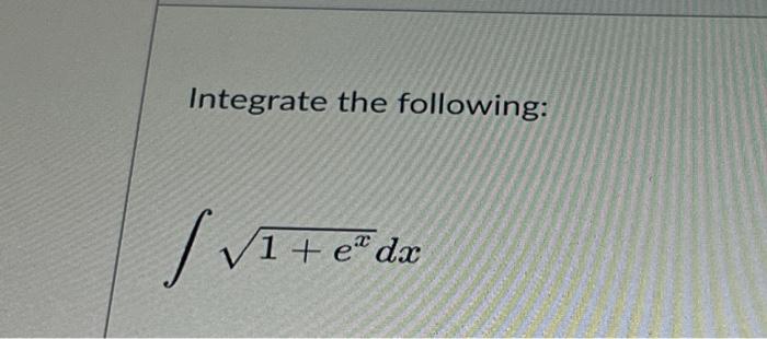 Solved Integrate the following: ∫1+exdx | Chegg.com