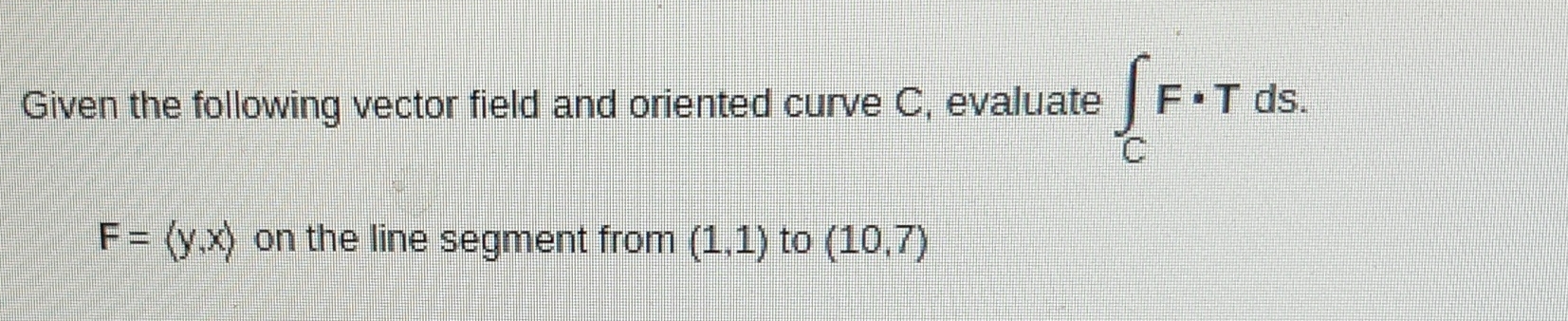 Solved Given the following vector field and oriented curve | Chegg.com