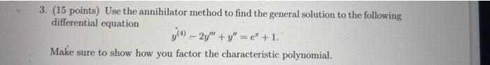 Solved 3. (15 points) Use the annihilator method to find the | Chegg.com